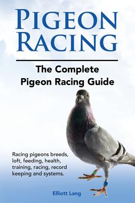 Pigeon Racing. The Complete Pigeon Racing Guide. Racing pigeons breeds ...