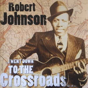 Robert Johnson: I Went Down To The Crossroads - Real Groovy