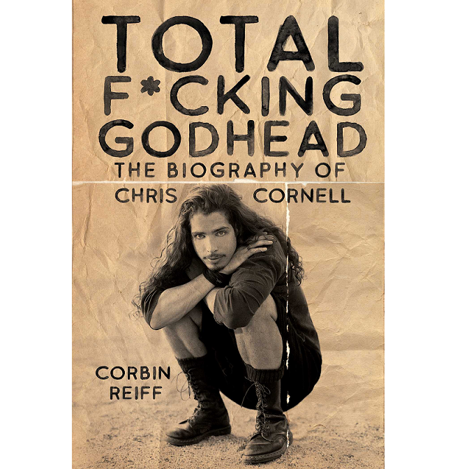 Total F*cking Godhead: The Biography of Chris Cornell - Real Groovy